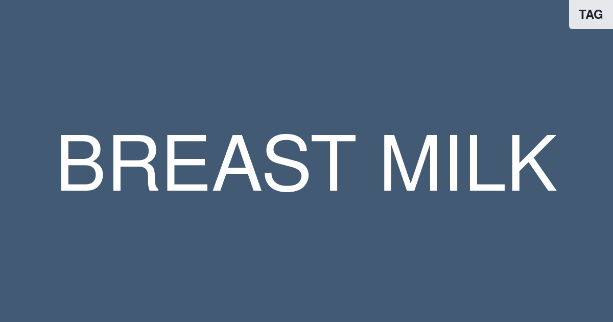 Breast Milk — Articles, Videos, & Studies | FoundMyFitness